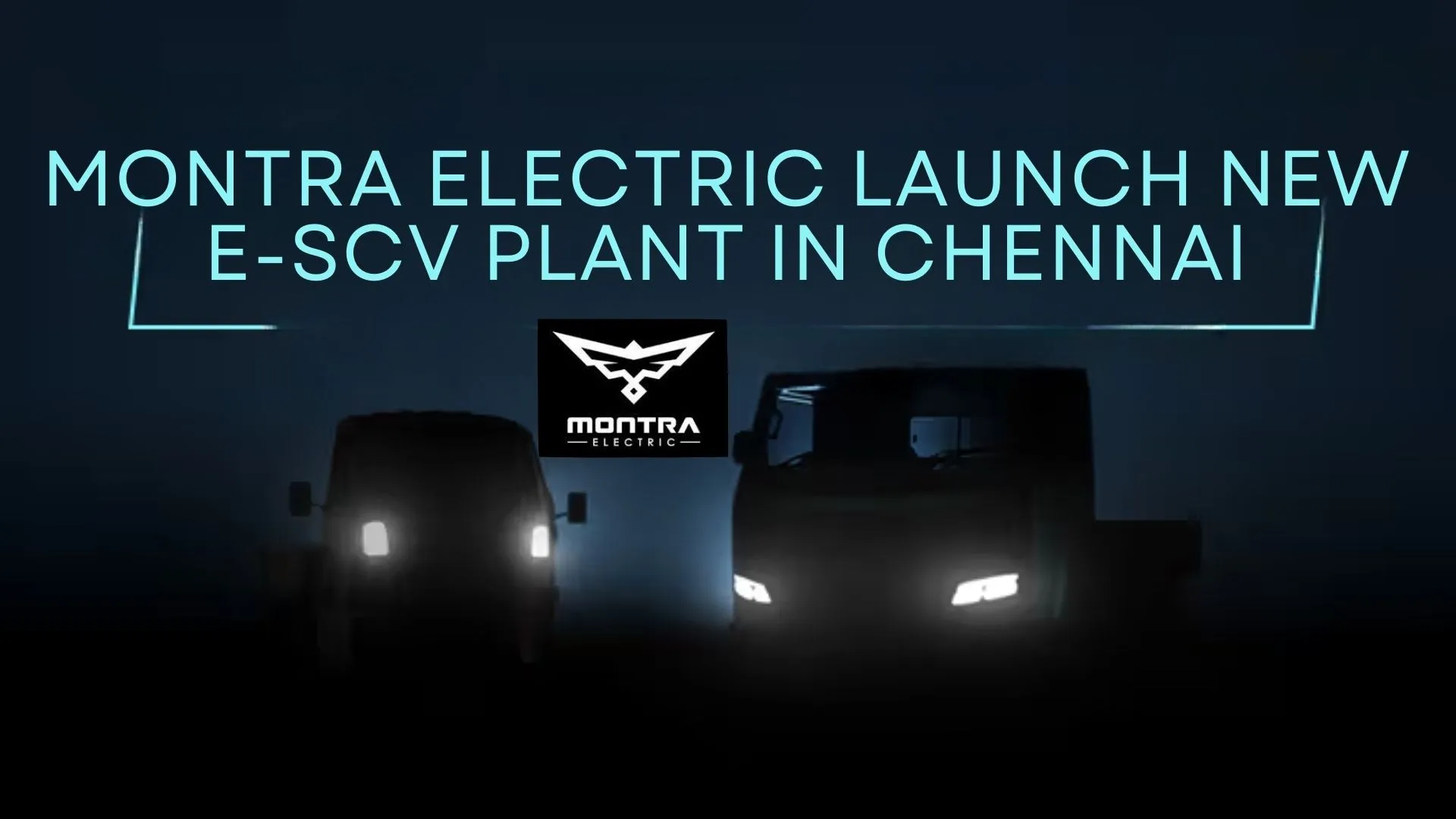 Montra Electric Powers Up with a New e-SCV Plant Near Chennai -Autonexa